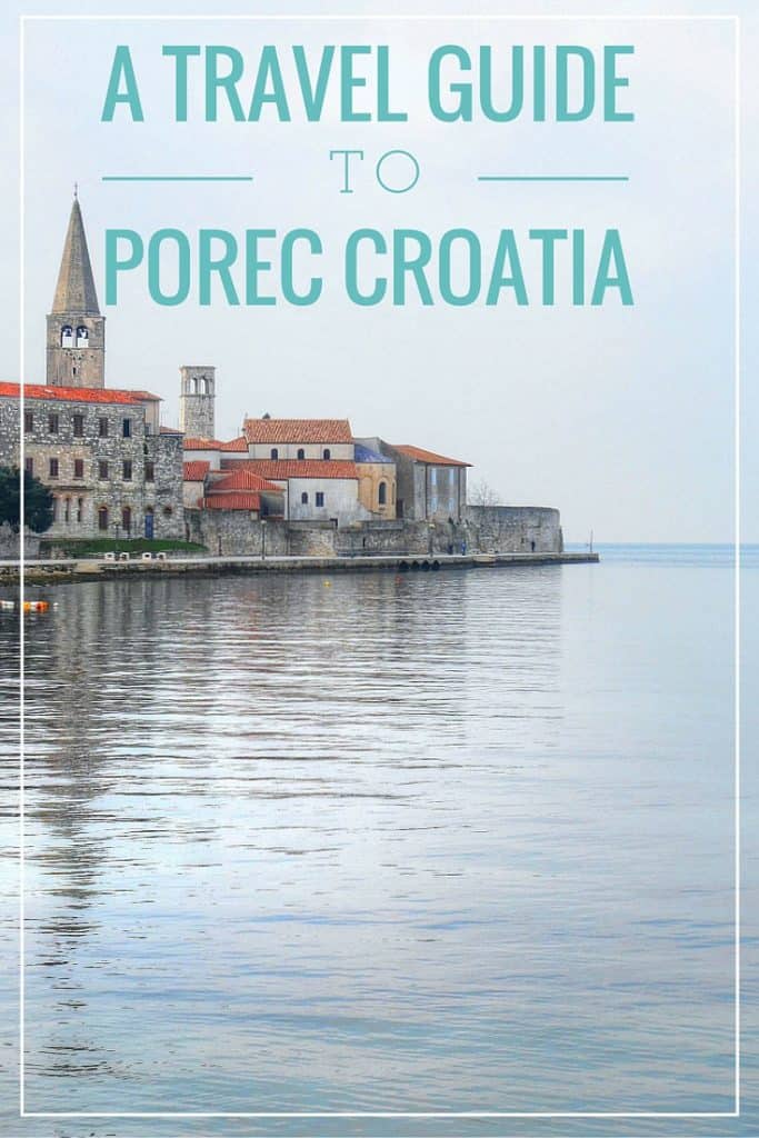 The Ultimate Porec Travel Guide: Plan a Trip to Porec, Croatia