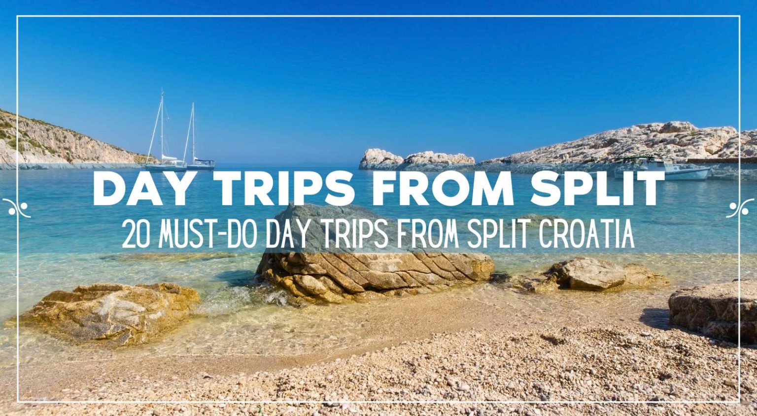 Day Trips From Split Croatia: 20 Must-Do Split Excursions