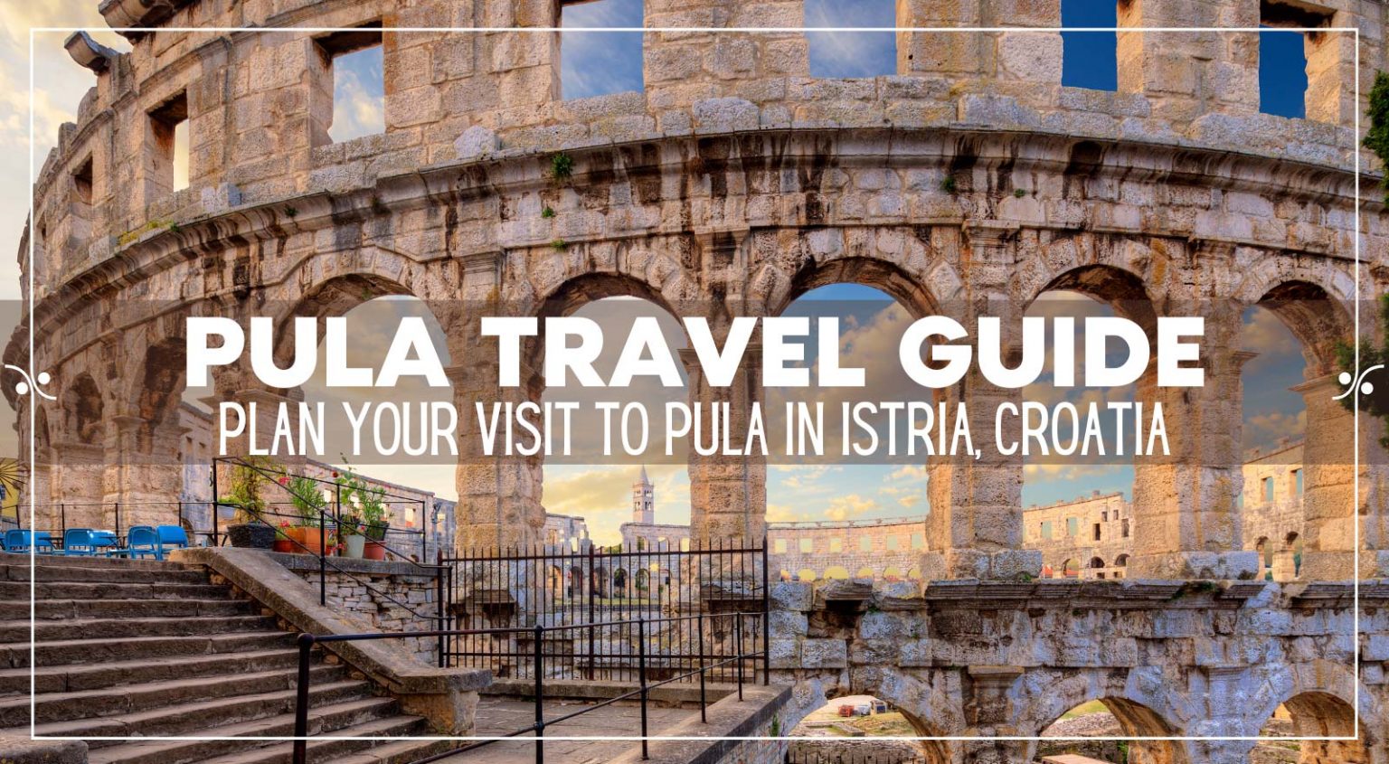 The Ultimate Pula Travel Guide: Plan a Trip to Pula, Croatia