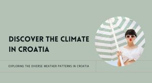 Climate in Croatia: Seasons, Air and Sea Temperatures, Weather